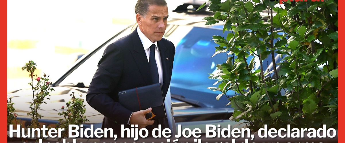Declaran Culpable A Hunter Biden Por Los Cargos De Posesión Ilegal De Armas